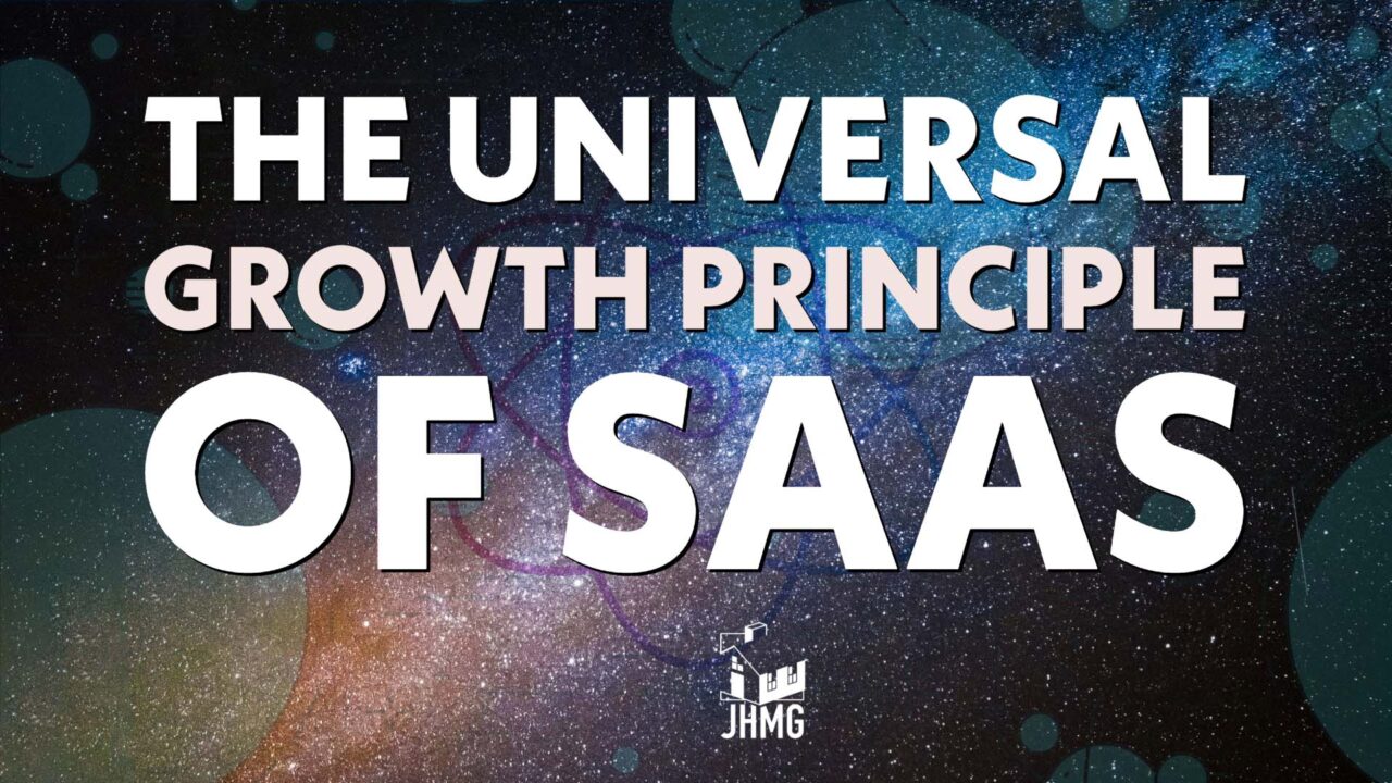 The Universal Growth Principle For SaaS - JHMG