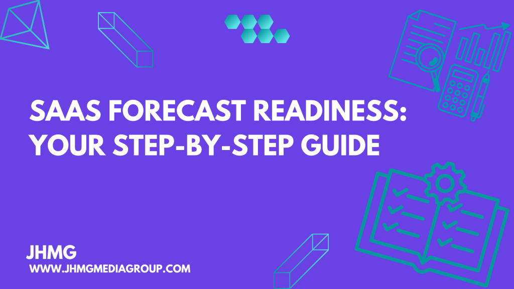 SaaS Business Forecast Readiness: Your Step-by-Step Guide - JHMG